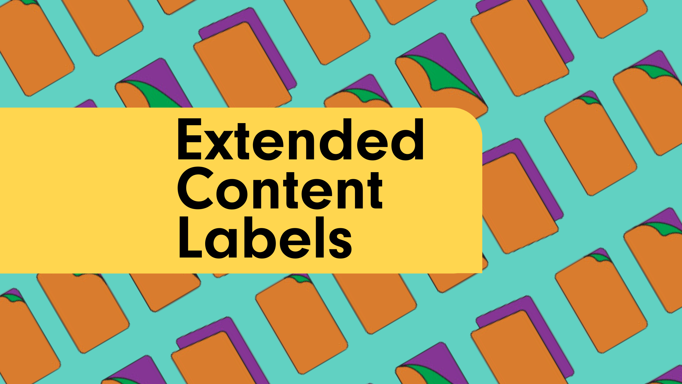 How to leverage Extended Content Labels for maximum benefits - Multi ...